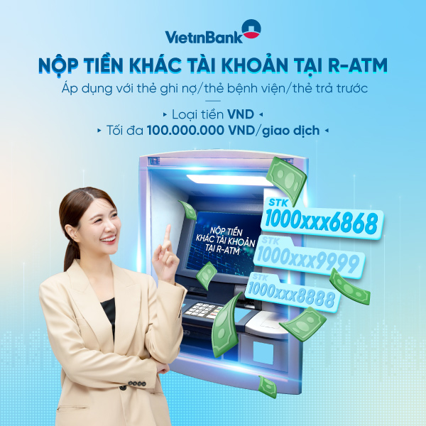 Tiện ích đột phá: NỘP TIỀN KHÁC TÀI KHOẢN TẠI R-ATM VIETINBANK | Ngân ...